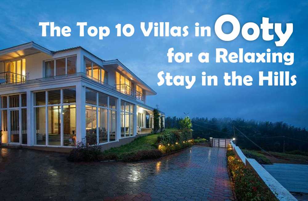 The Top 10 Villas in Ooty for a Relaxing Stay in the Hills