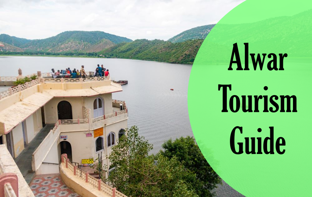 Alwar Tourism: Tour Guide, Popular Forts & Wildlife, Activities, Best Time