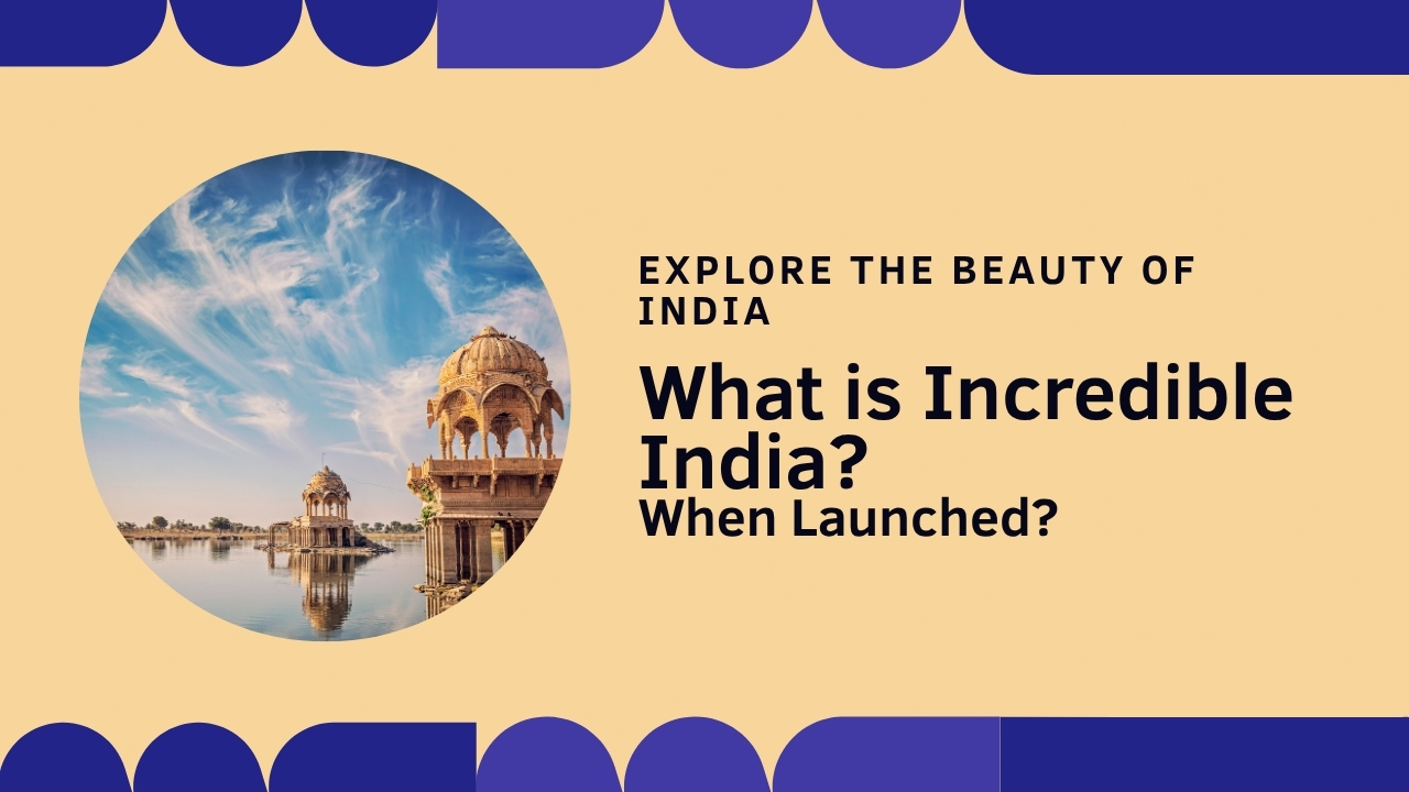 What is Incredible India & When Launched? What Does “Incredible India ...