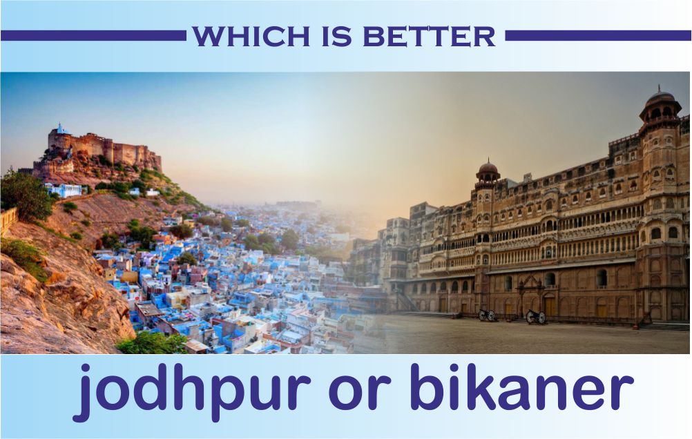 which is better jodhpur or bikaner: Best Month & Places