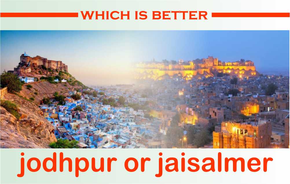 Jodhpur or Jaisalmer Which is Better? Worth Visit Comparison